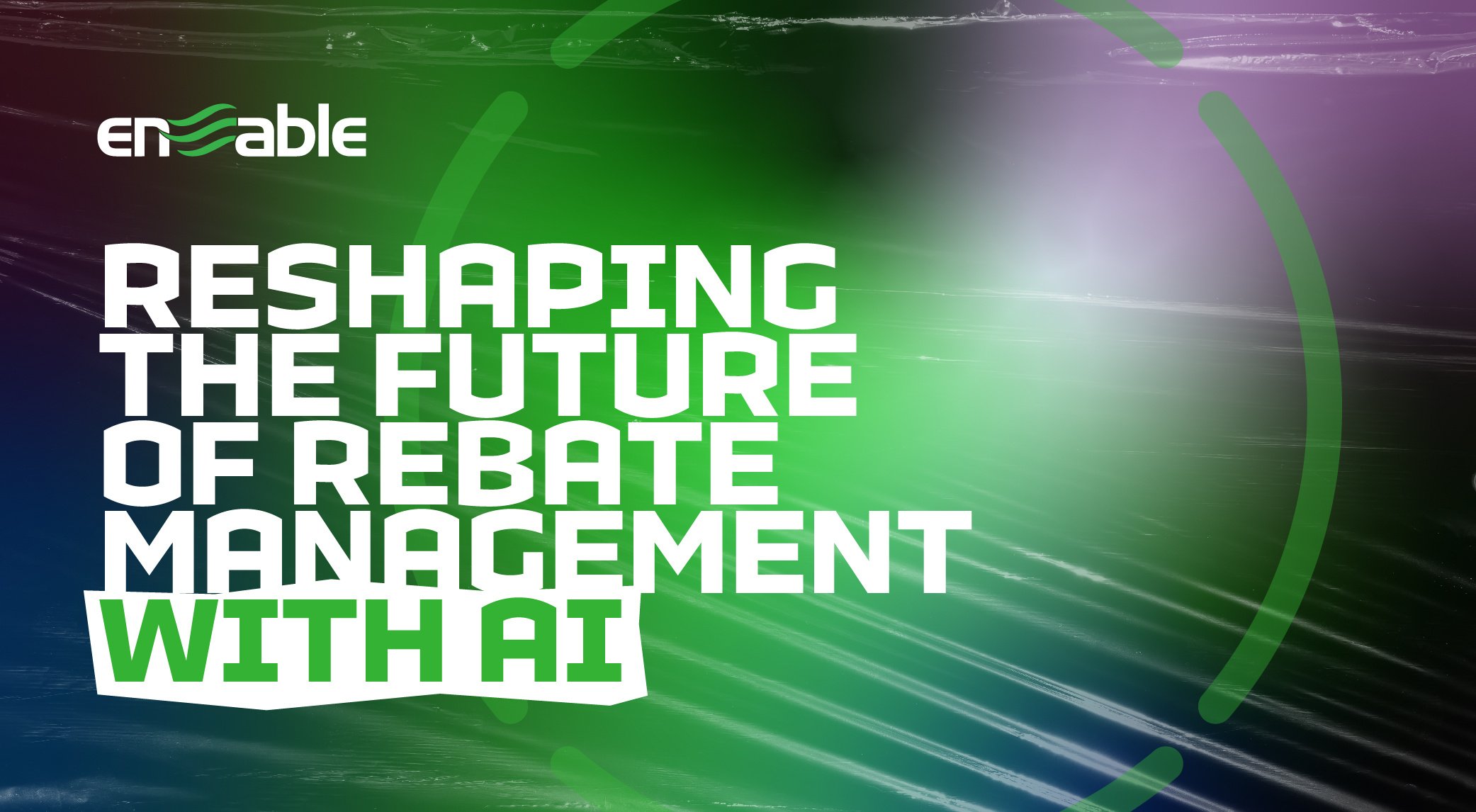 Enable | Reshaping the Future of Rebate Management with AI